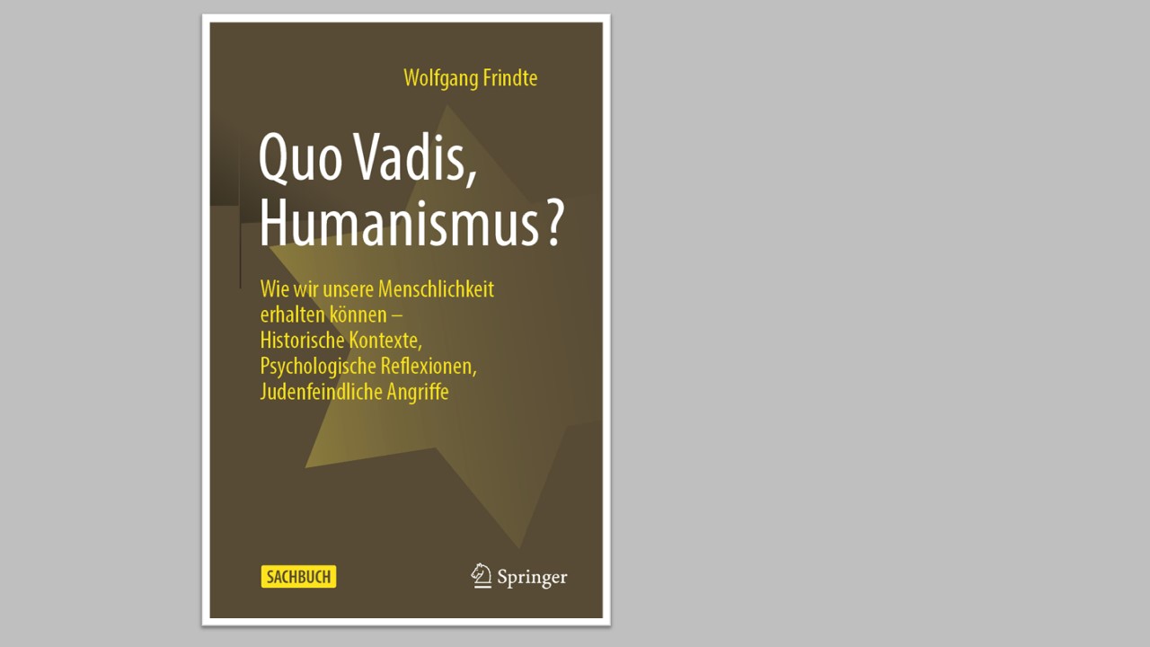 Wolfgang Frindte: Quo vadis, Humanismus? - humanismus aktuell