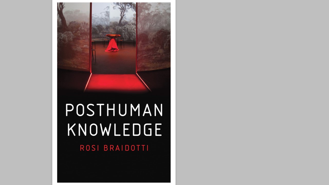 Rosi Braidotti: Posthuman Knowledge - humanismus aktuell